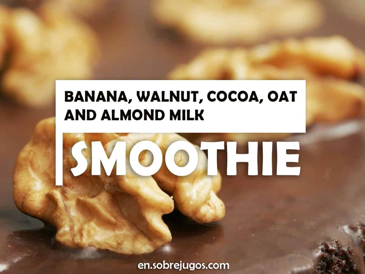 Banana, Walnut, Cocoa, Oat and Almond Milk Smoothie