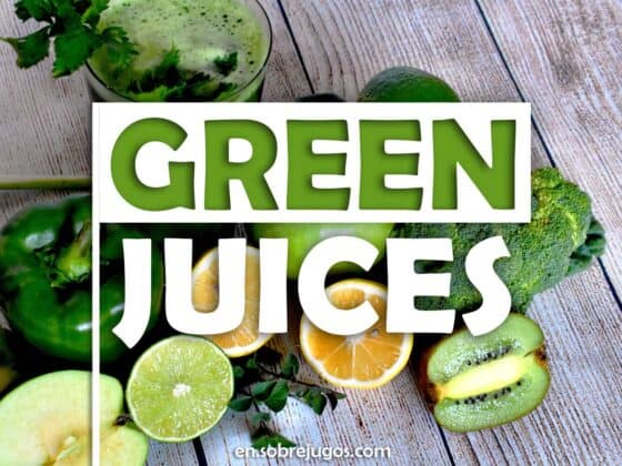 Green Juices: +30 Recipes and Benefits / Properties