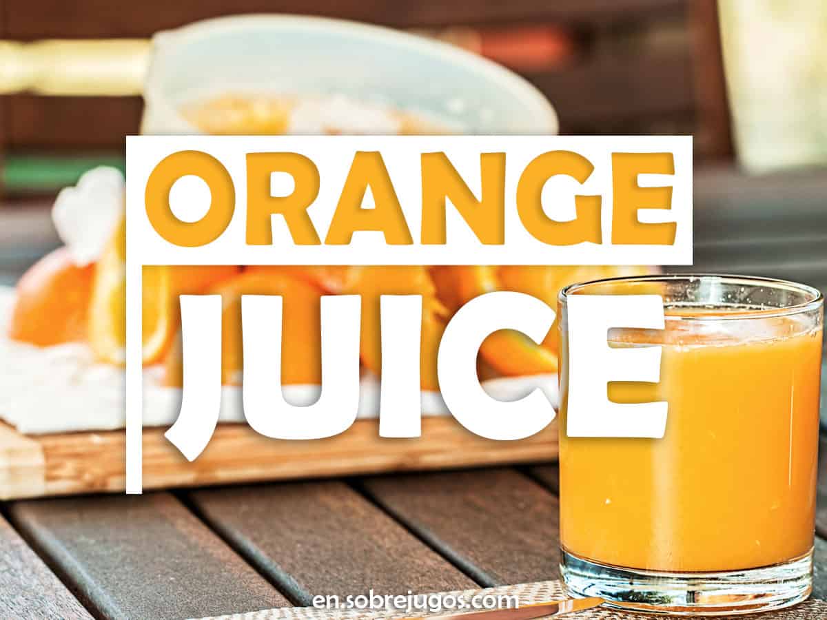 Orange Juice: Easy Recipe, Benefits and More Information